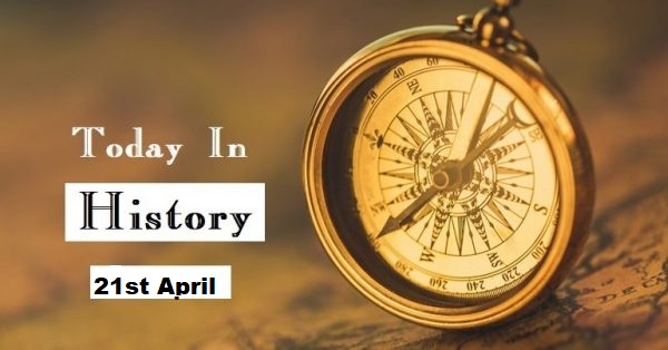 21st April What Happened Today in History?