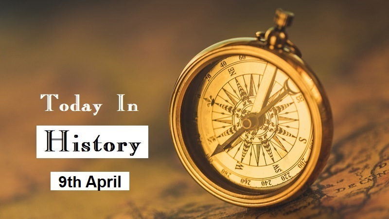 9th April- What Happened Today in History?