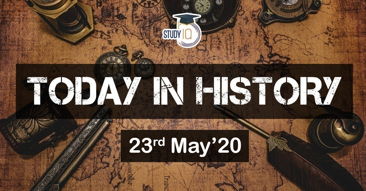 23rd May’20 – What Happened Today In History? | On This Day
